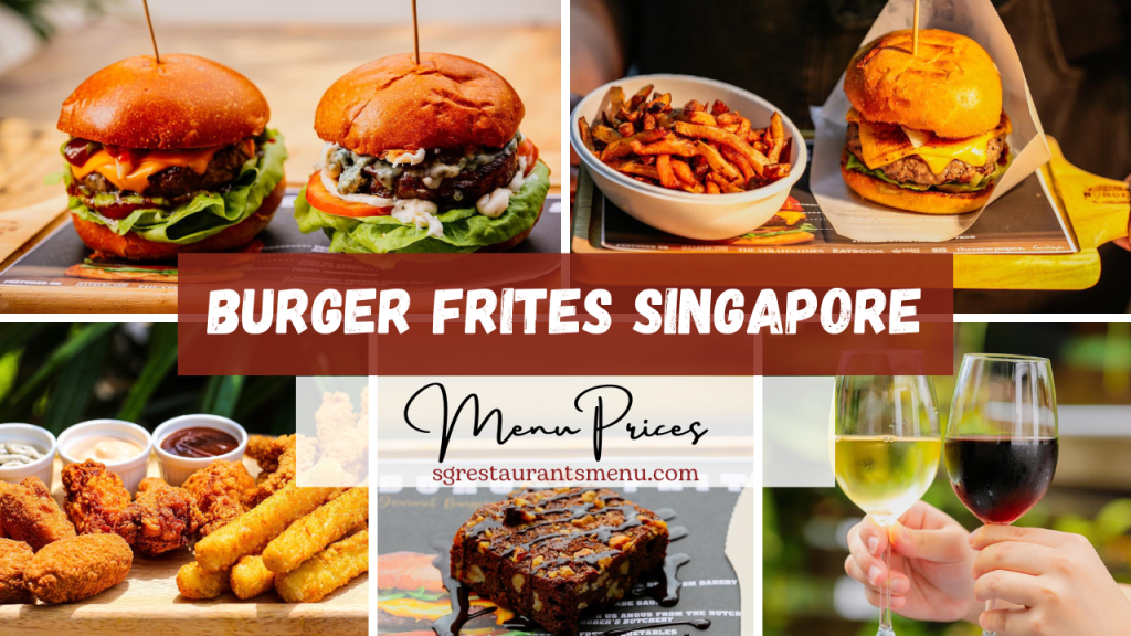 Burger Frites Menu Singapore With Price - Updated 2025